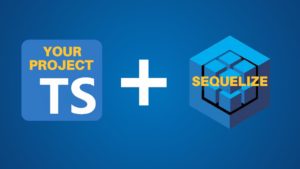 How to Integrate Sequelize with Typescript in Node.js Project | Alex Rusin Blog